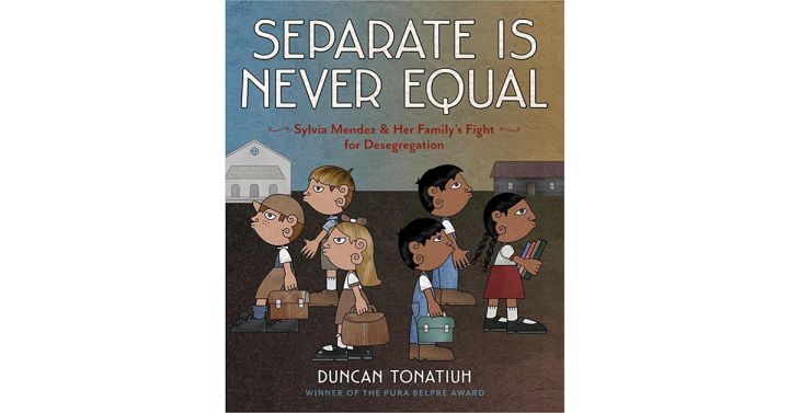 Separate Is Never Equal: Sylvia Mendez and Her Family’s Fight for ...